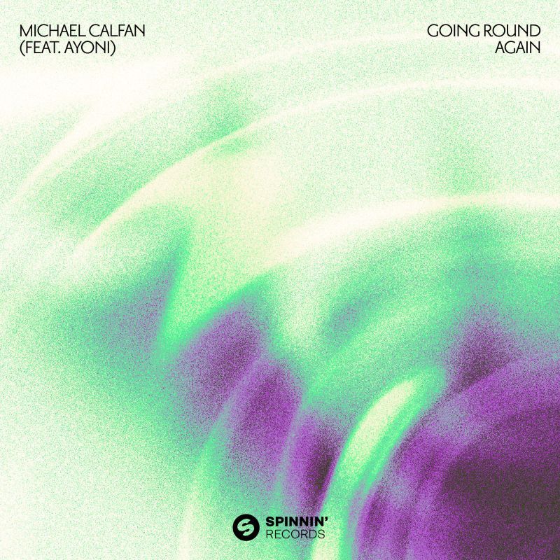 Michael Calfan - Going Round Again (feat. Ayoni) | Spinnin' Records | Spinnin' Records